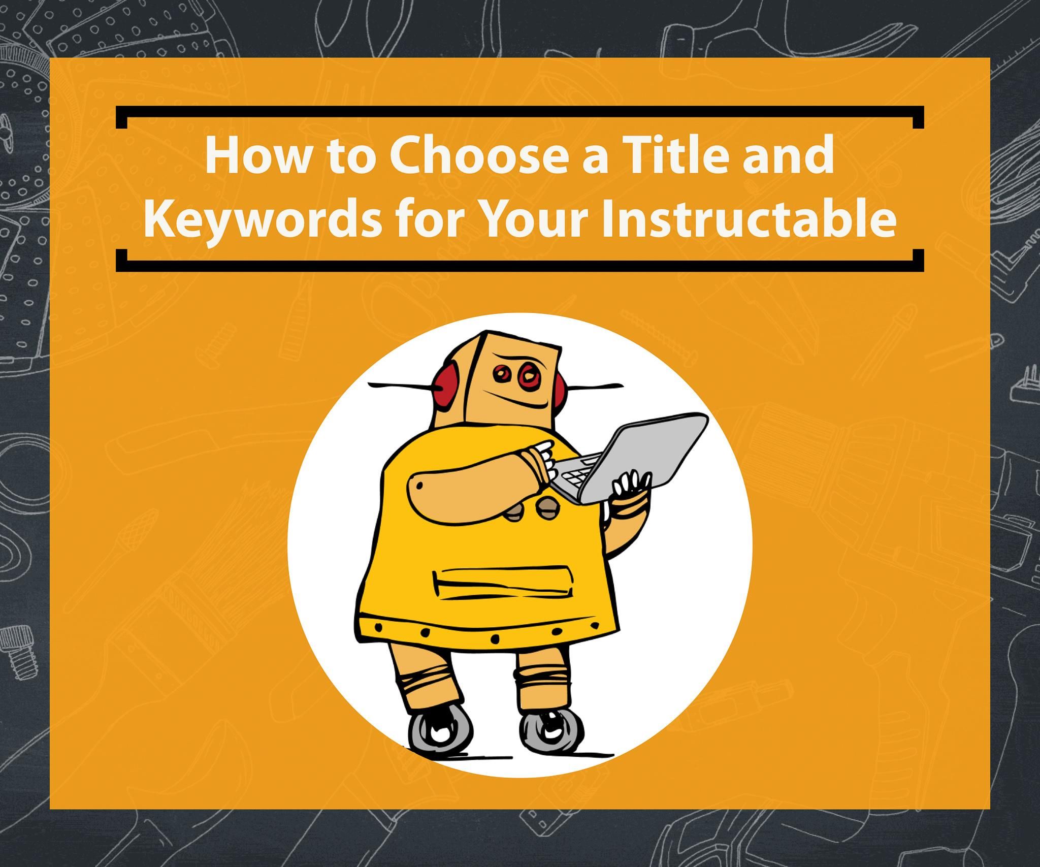 Choose a Title and Keywords for Your Instructable : 5 Steps (with ...