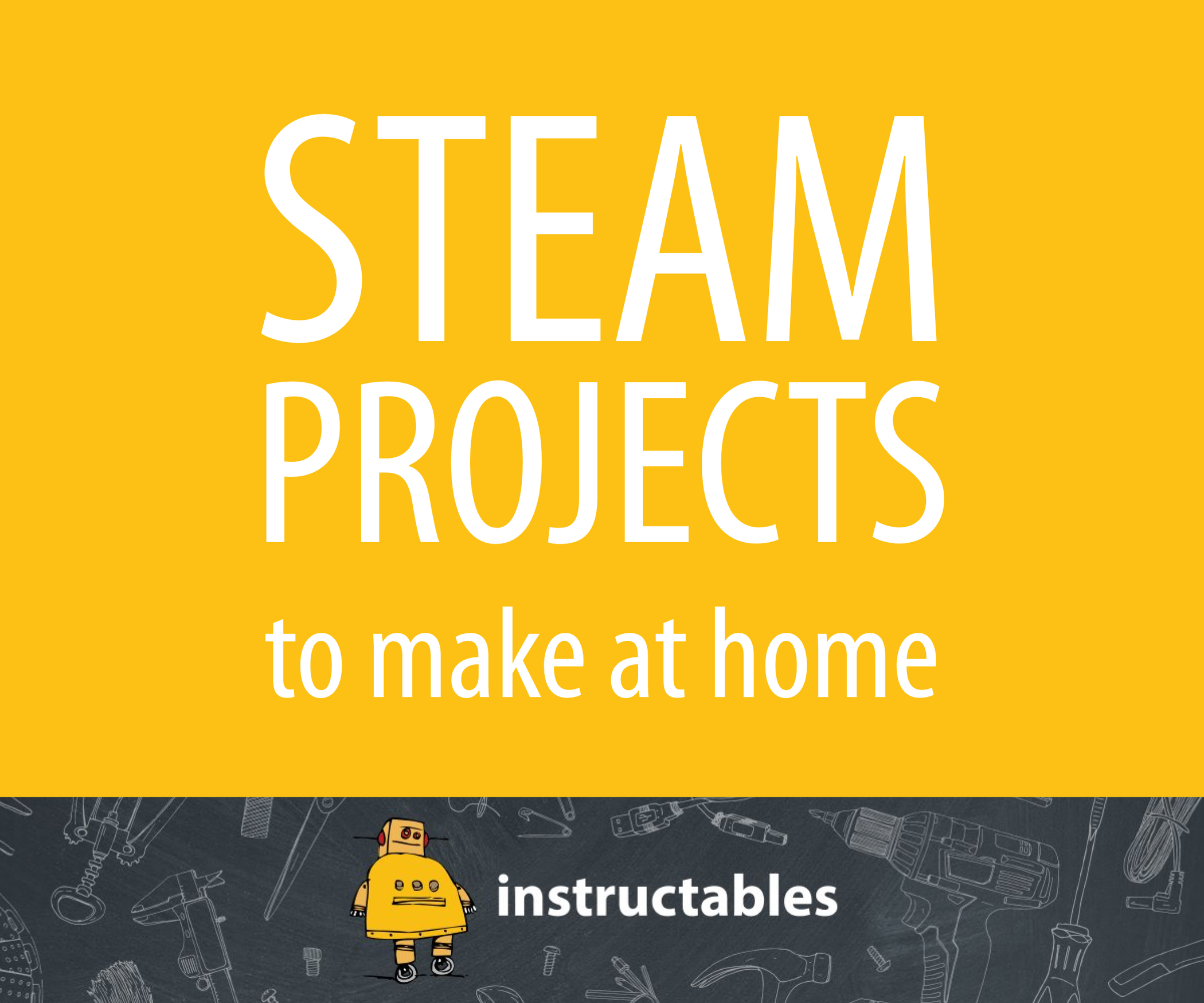 Homeschool STEAM: Projects to Make at Home - Instructables