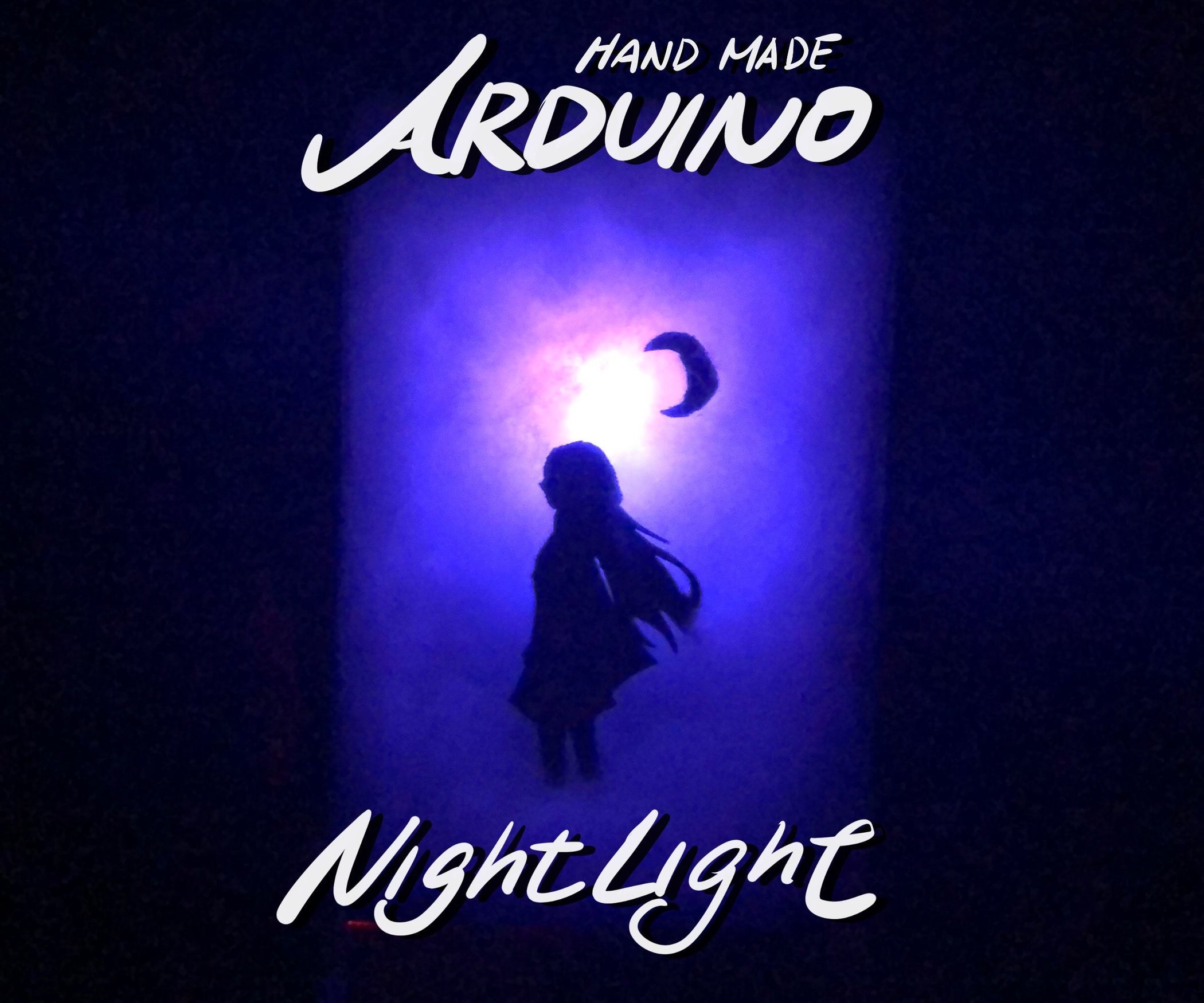 Hand Made Arduino Night Light : 7 Steps - Instructables