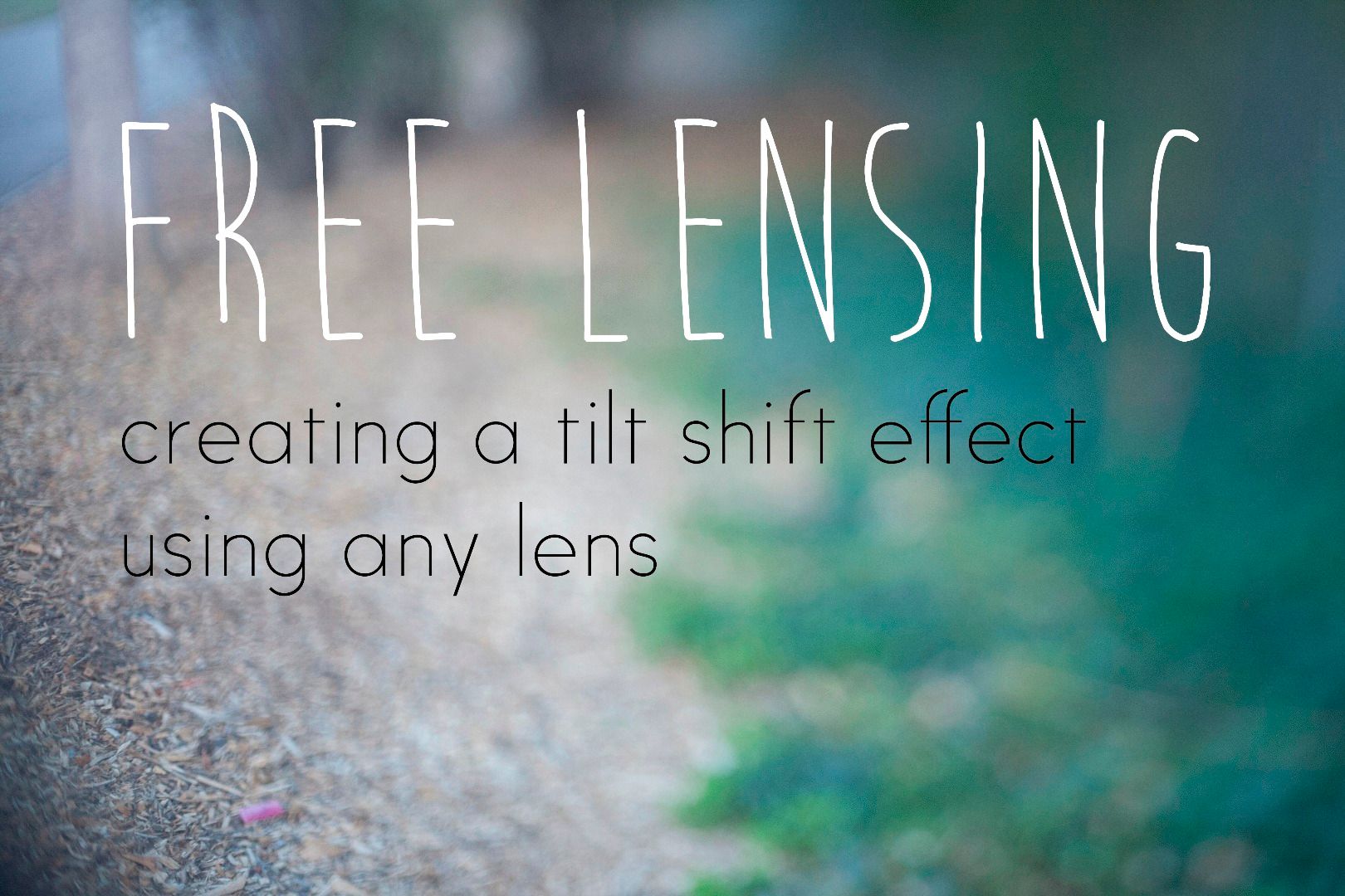 Free Lensing - Creating a Tilt Shift Effect Using Any Lens : 10 Steps ...