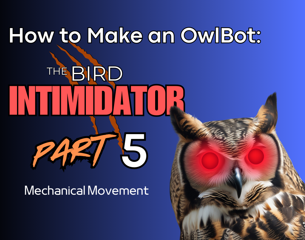 How to Make an OwlBot: the Bird Intimidator – Part 5: Mechanical ...