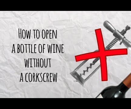 How to Open a Bottle of Wine Without a Corkscrew - Instructables