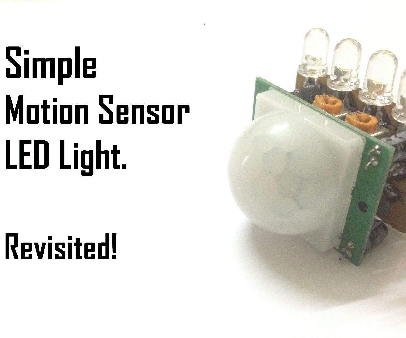 How to Make a Simple Motion Sensor Led Light (Revisited) (PIR) : 10 ...