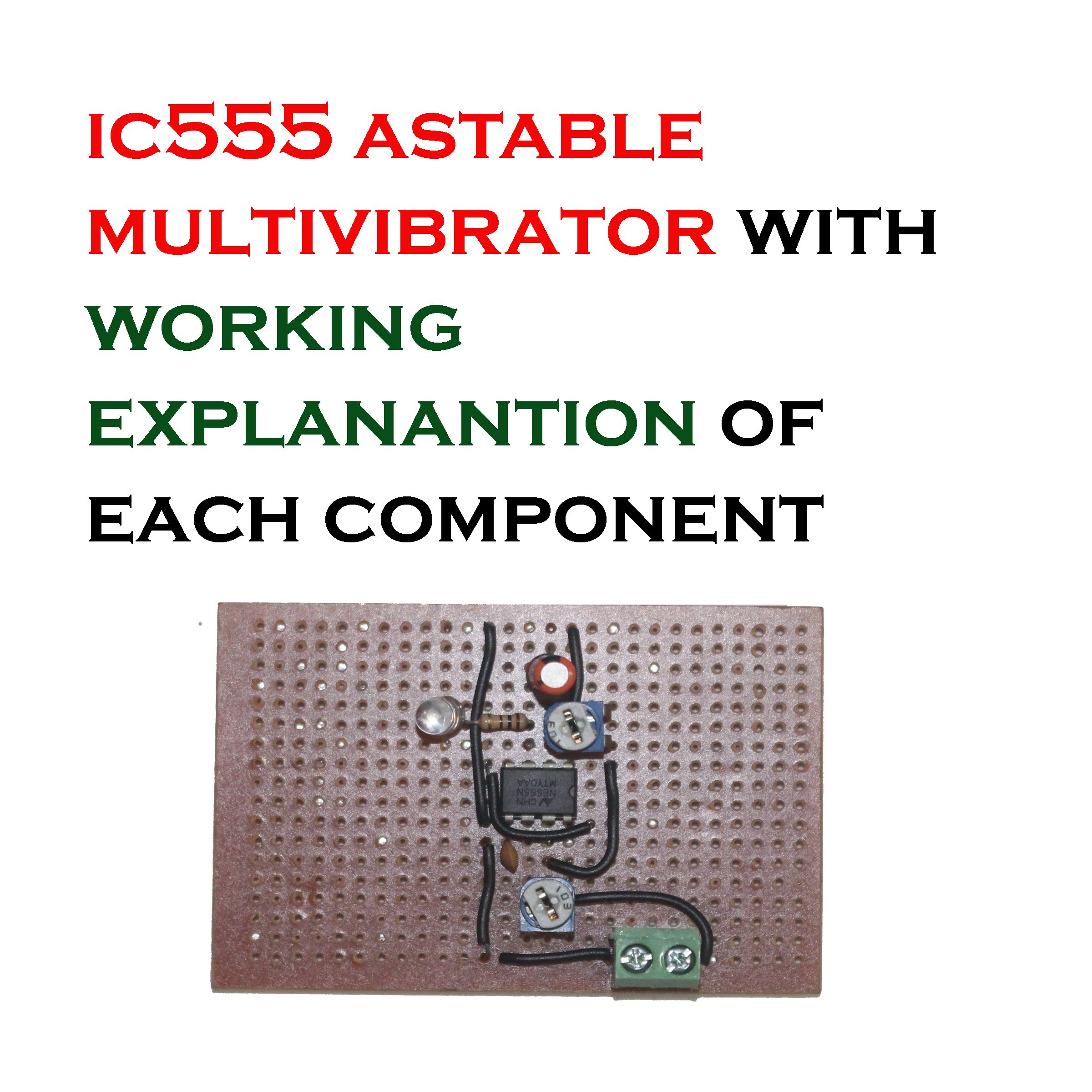 IC555 ASTABLE MULTIVIBRATOR WITH WORKING EXPLANATION OF EACH COMPONENT ...