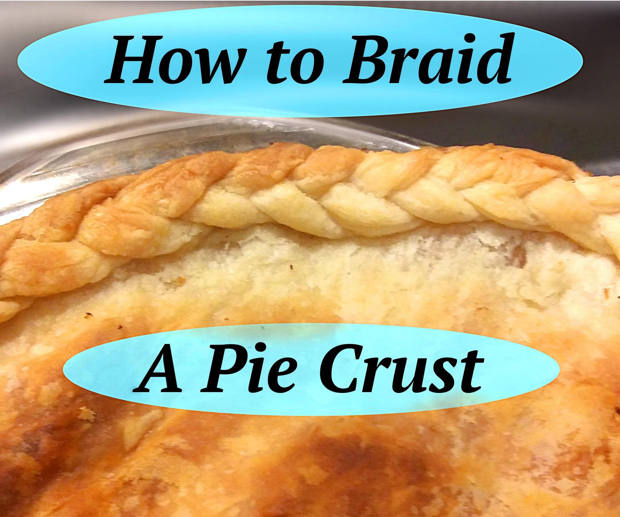 How to Braid a Pie Crust : 9 Steps (with Pictures) - Instructables