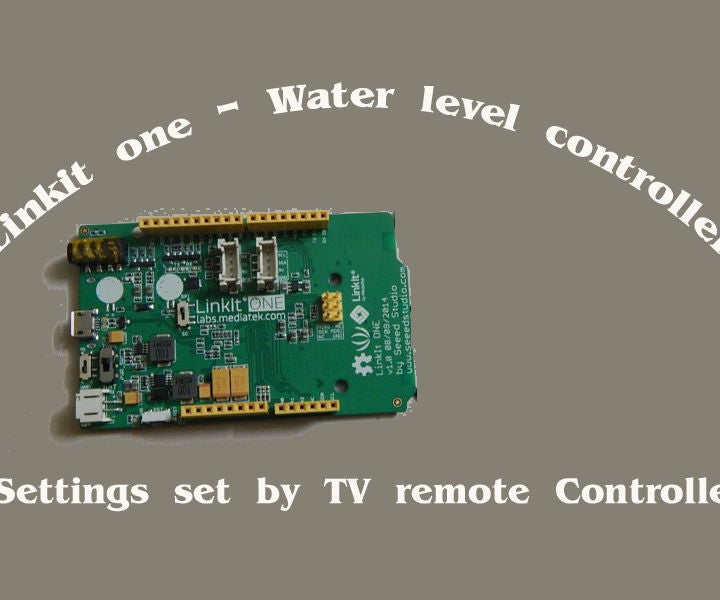 Linkit One - Water Level Controller With TV Remote Settings : 11 Steps - Instructables