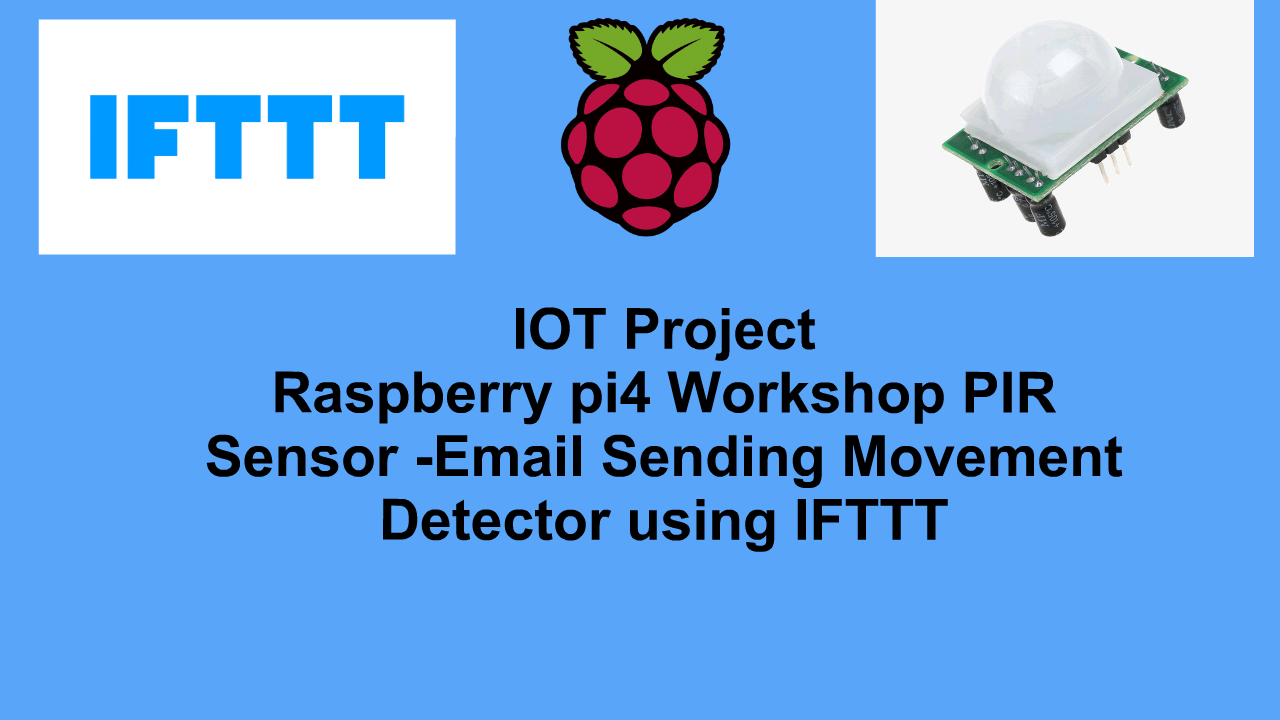 Raspberry Pi4 Workshop PIR Sensor -Email Sending Movement Detector Using IFTTT - Instructables