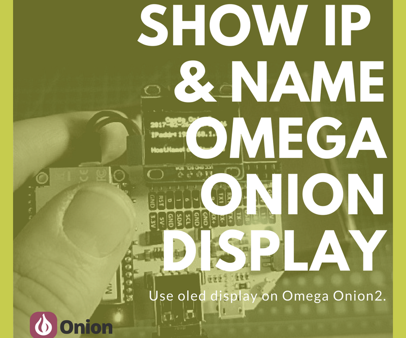 Omega Onion2 OLED Screen Show IP and LAN Name : 5 Steps - Instructables