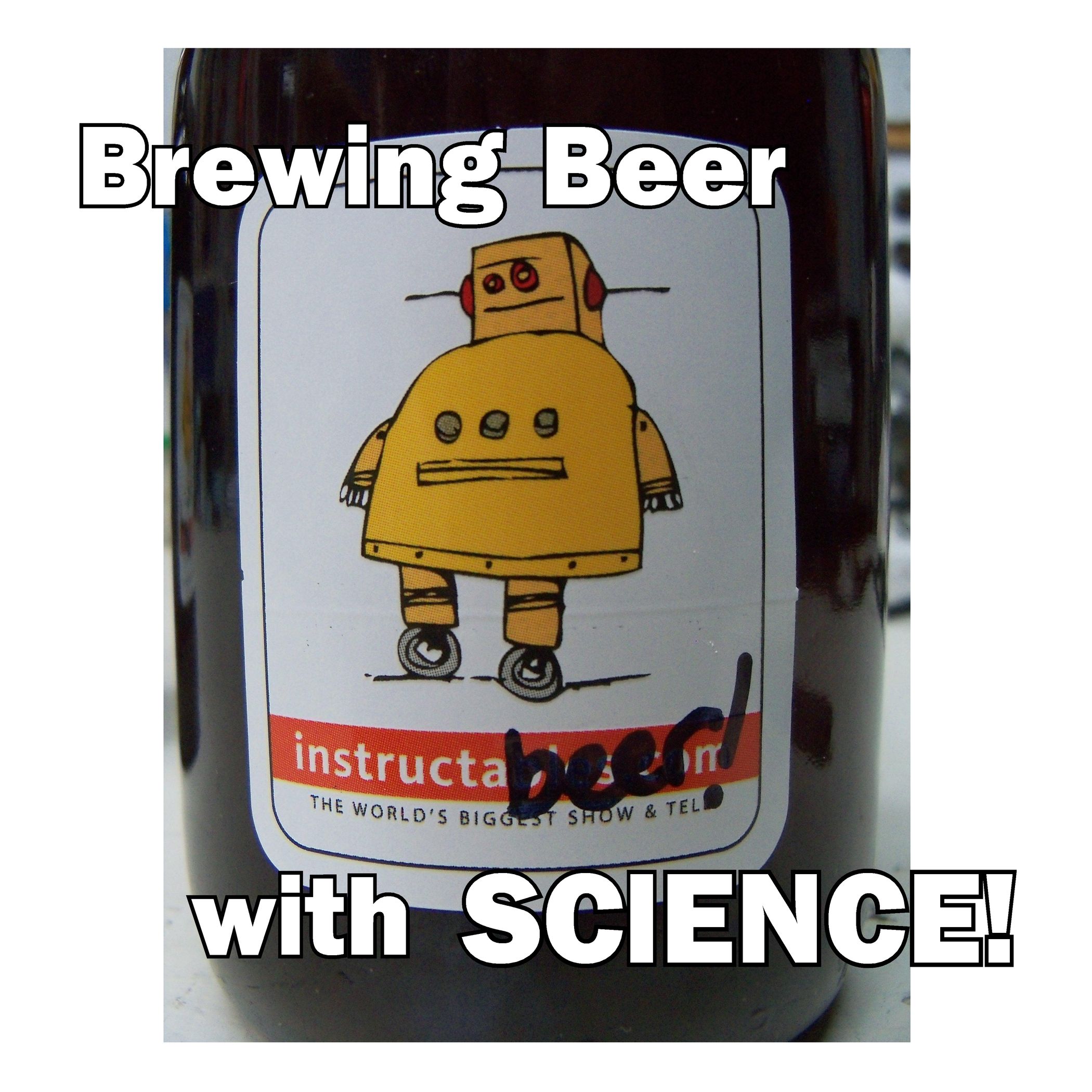 Brewing Beer . . . With Science! : 14 Steps (with Pictures) - Instructables