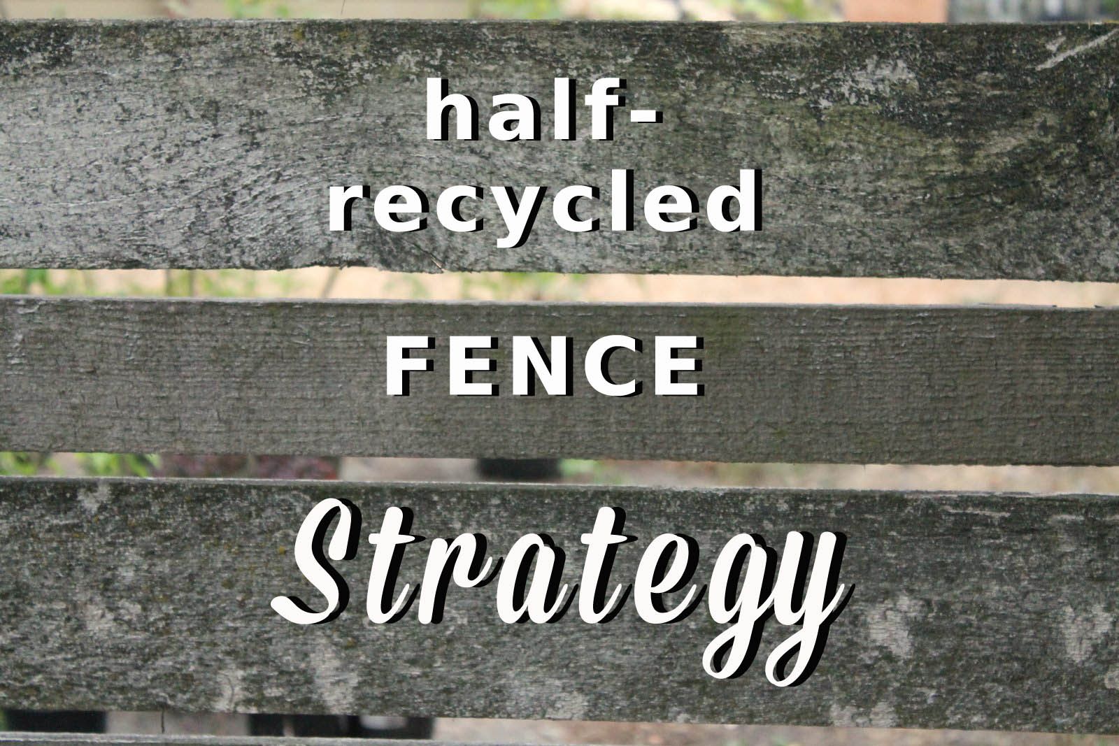 Half Recycled Fence Strategy : 7 Steps - Instructables