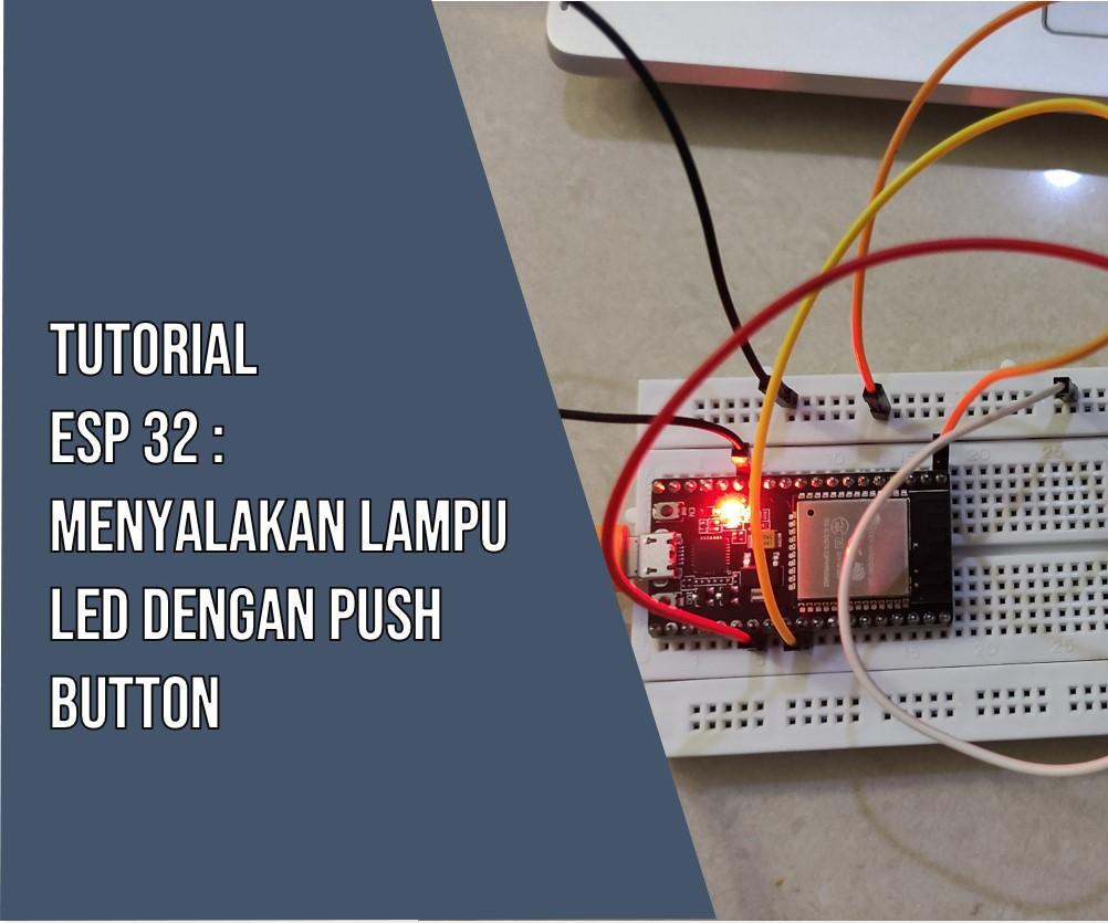 Tutorial Esp32 Membaca Digital Input Push Button Untuk Mengatur Digital Output Led 5 Steps