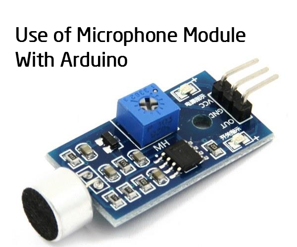 Use of Microphone Module : 3 Steps - Instructables