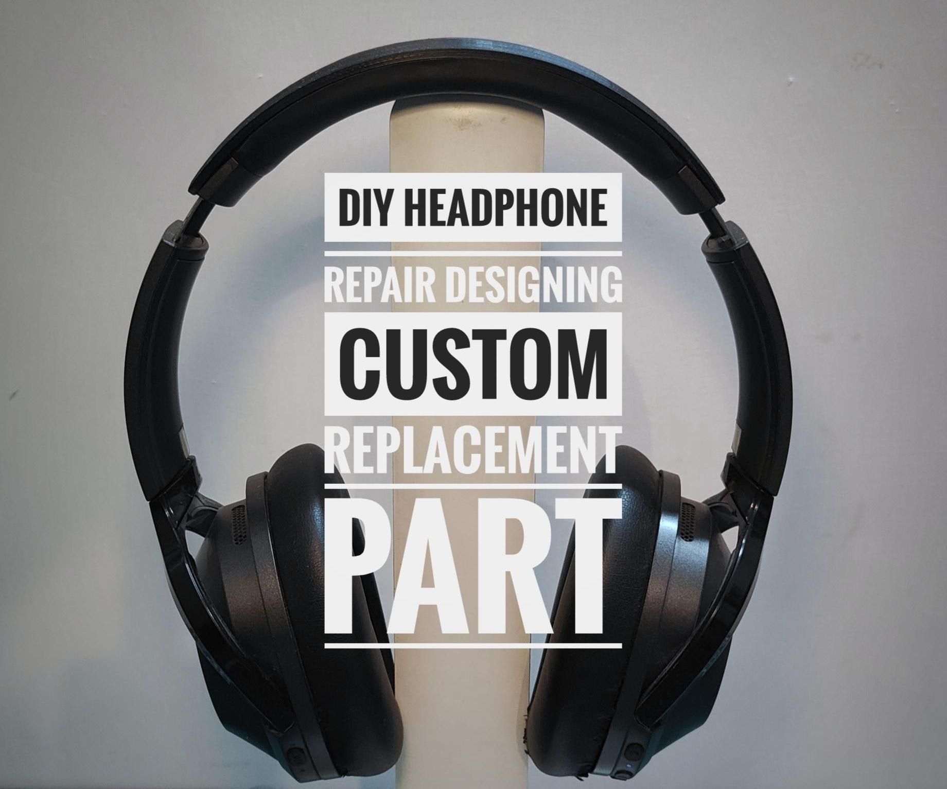 DIY Headphone Repair- Designing Custom Replacement Part : 16 Steps ...