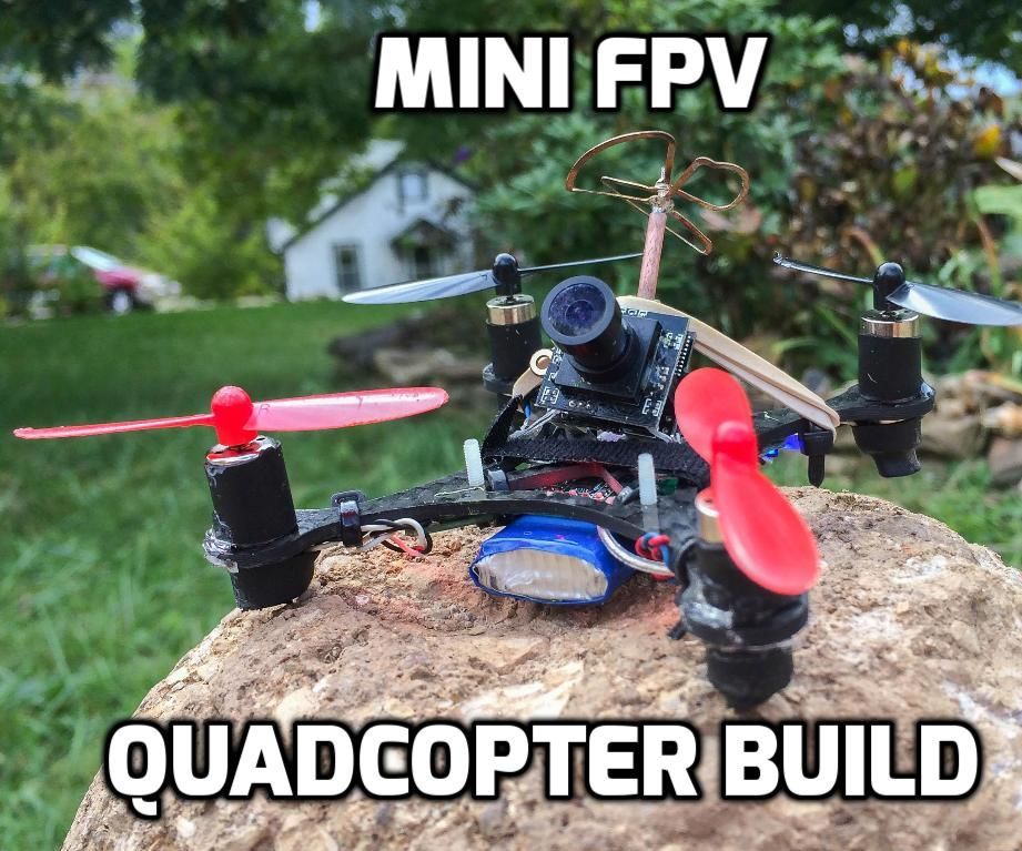 Mini FPV Quadcopter - Instructables