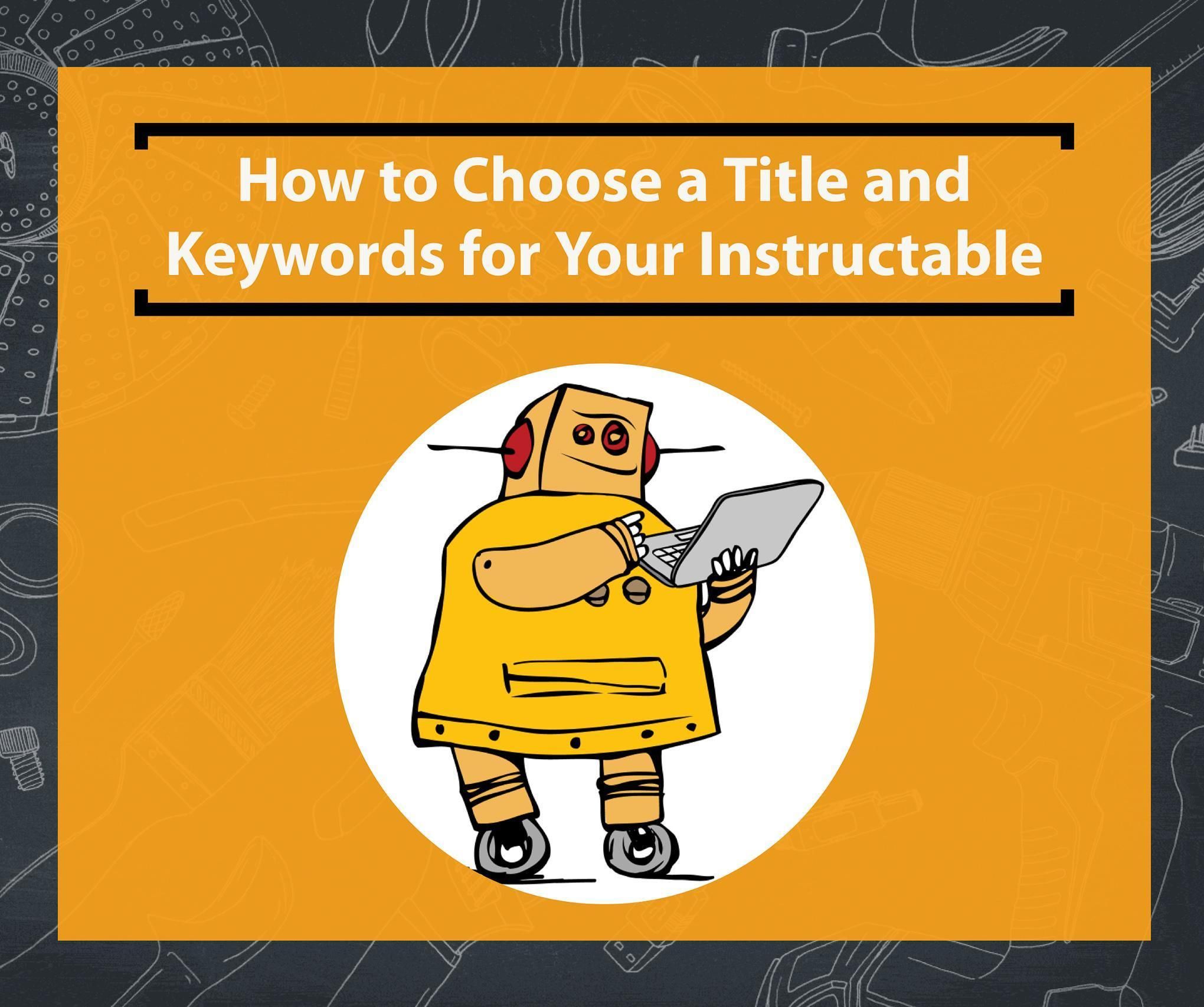 Choose a Title and Keywords for Your Instructable : 5 Steps (with ...