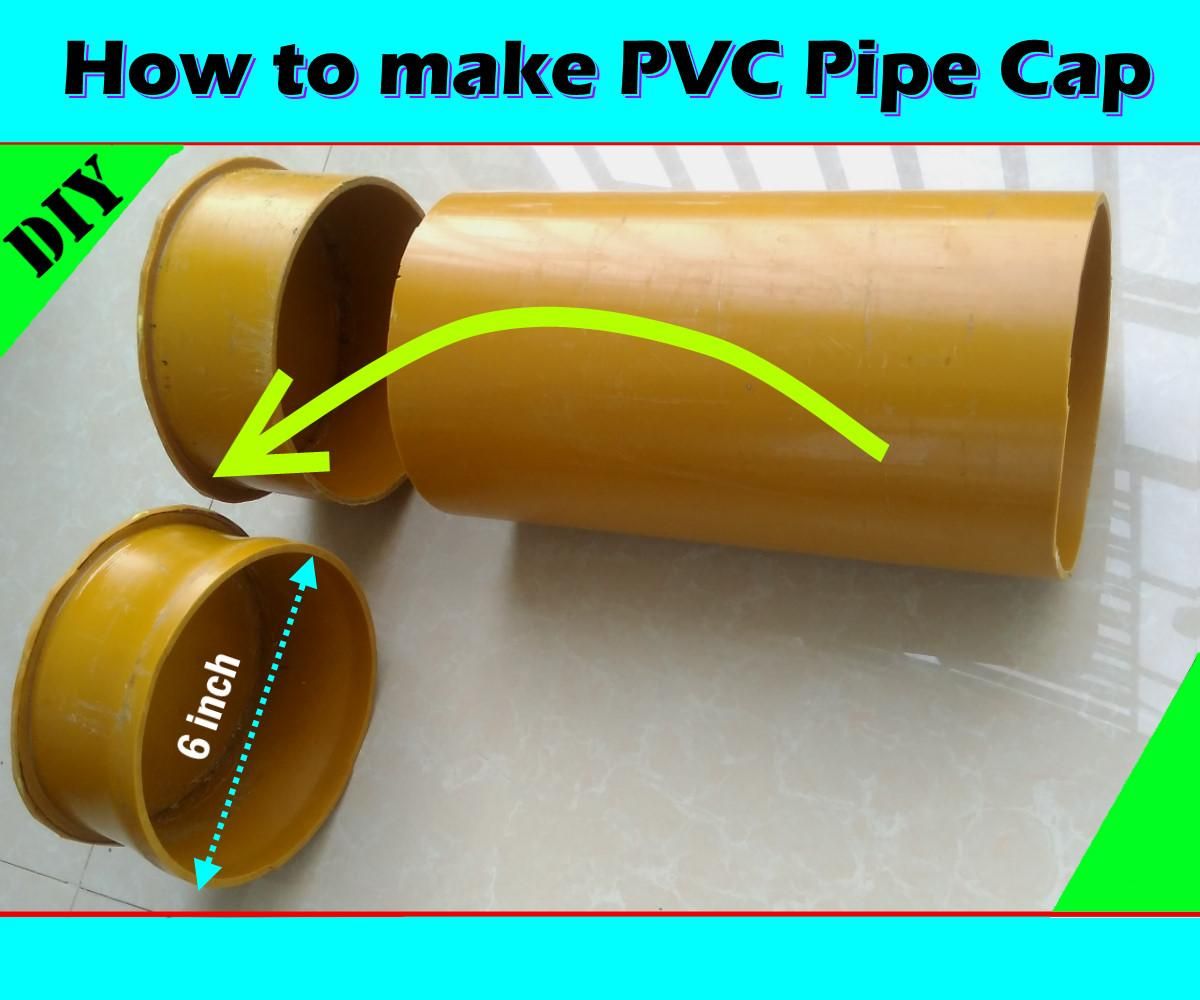 How to Make PVC Pipe Cap : 5 Steps (with Pictures) - Instructables