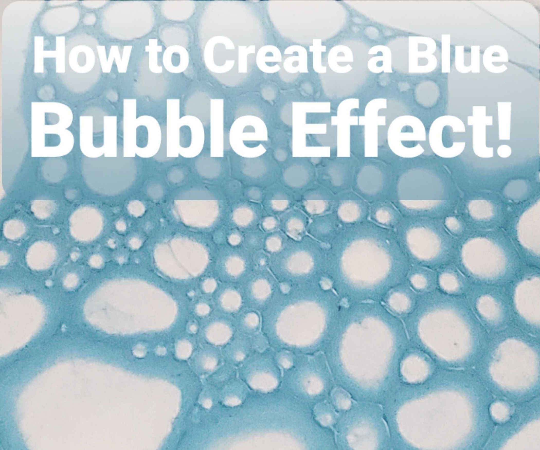How to Make a Blue Bubble Effect - Instructables