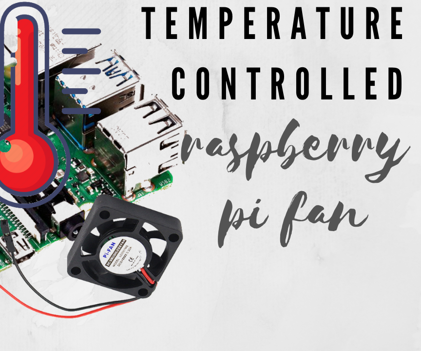 Temperature Controlled Raspberry Pi Fan (Keep Your Pi Within a Fixed ...