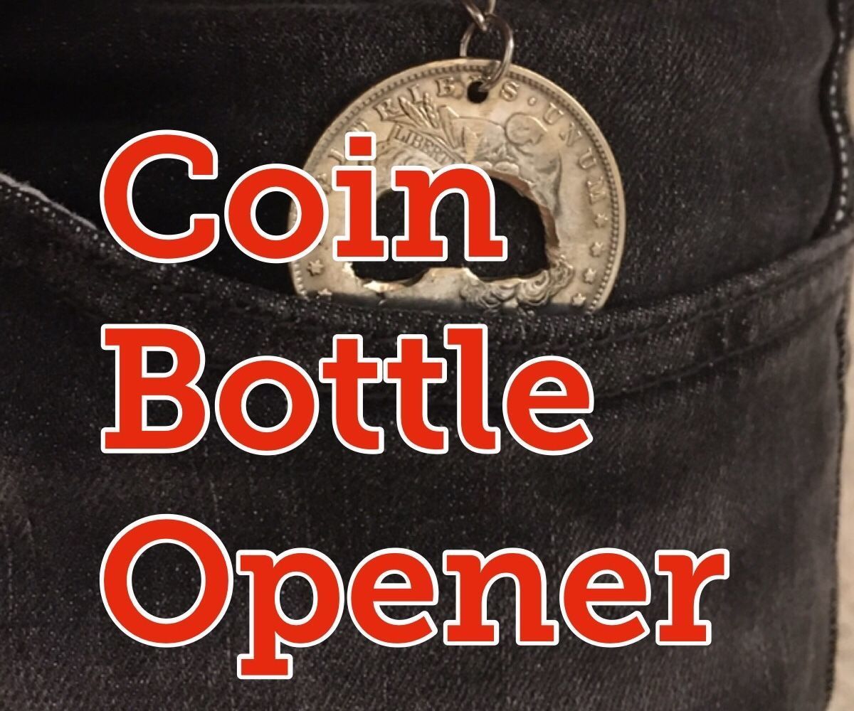 Coin Bottle Opener : 6 Steps - Instructables