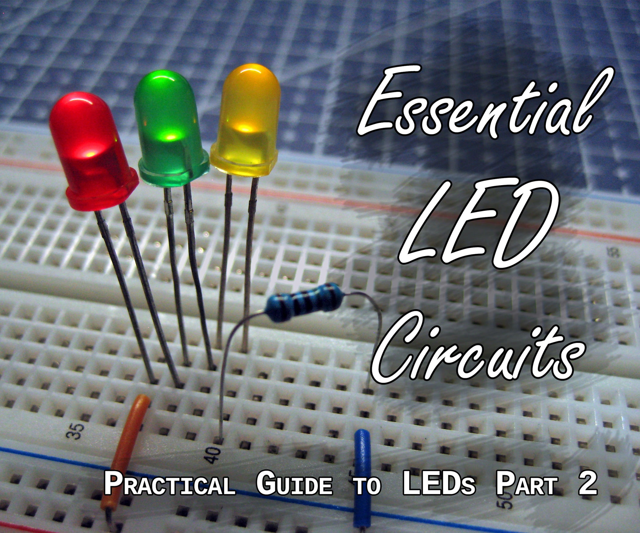 Practical Guide To Leds 2 Essential Circuits 7 Steps With Pictures Instructables