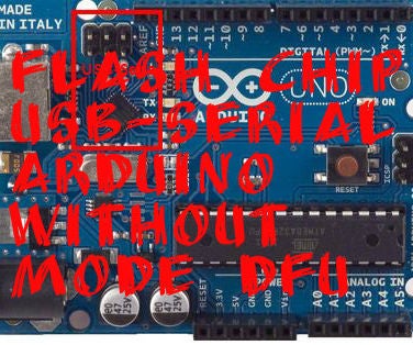 Flash Chip USB-Serial Arduino Without DFU : 5 Steps - Instructables