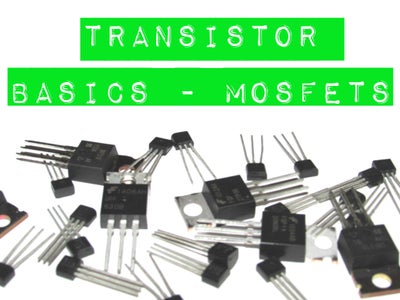 Transistor Basics - MOSFETs : 6 Steps - Instructables