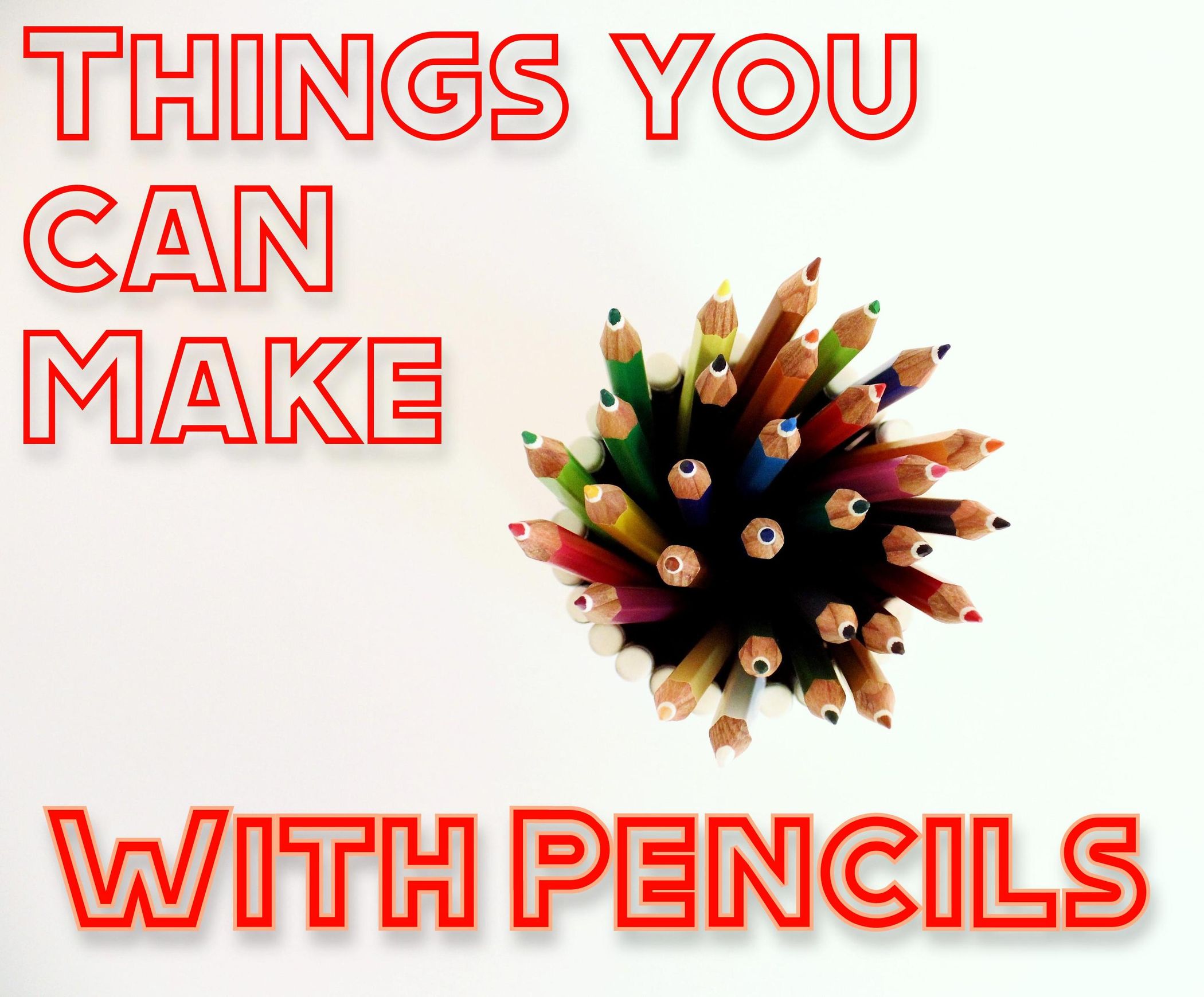 Unusual Things You Can Make With Pencils! : 10 Steps (with Pictures ...