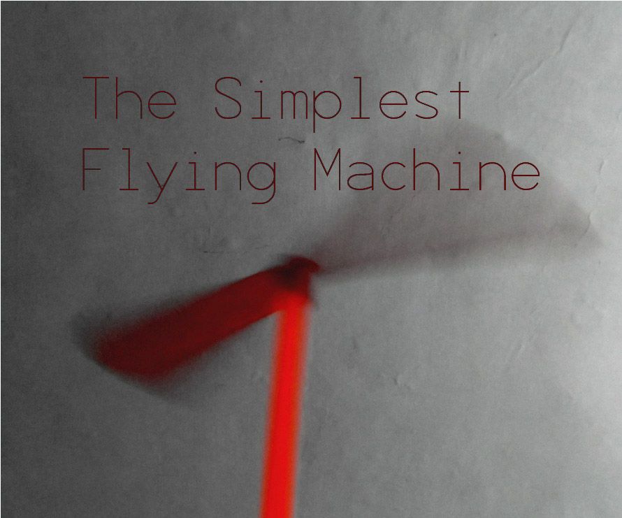 Simplest Flying Machine : 5 Steps - Instructables