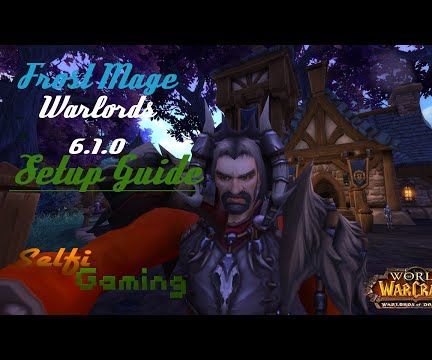 World of Warcraft Tutorial WoD 6.1.0 Frost Mage Setup Guide - Kanundram ...