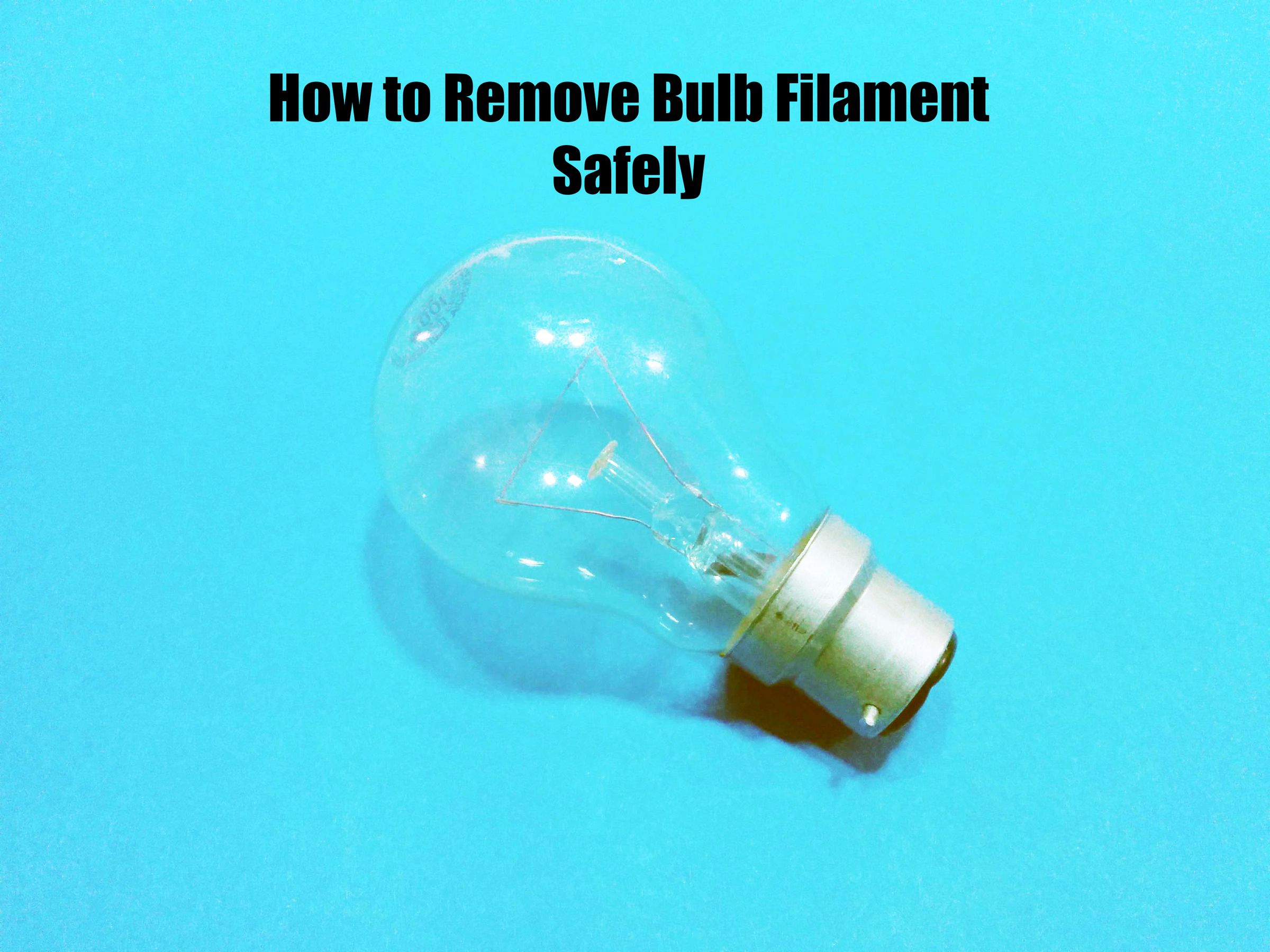 How to Remove Bulb Filament Safely : 5 Steps (with Pictures ...