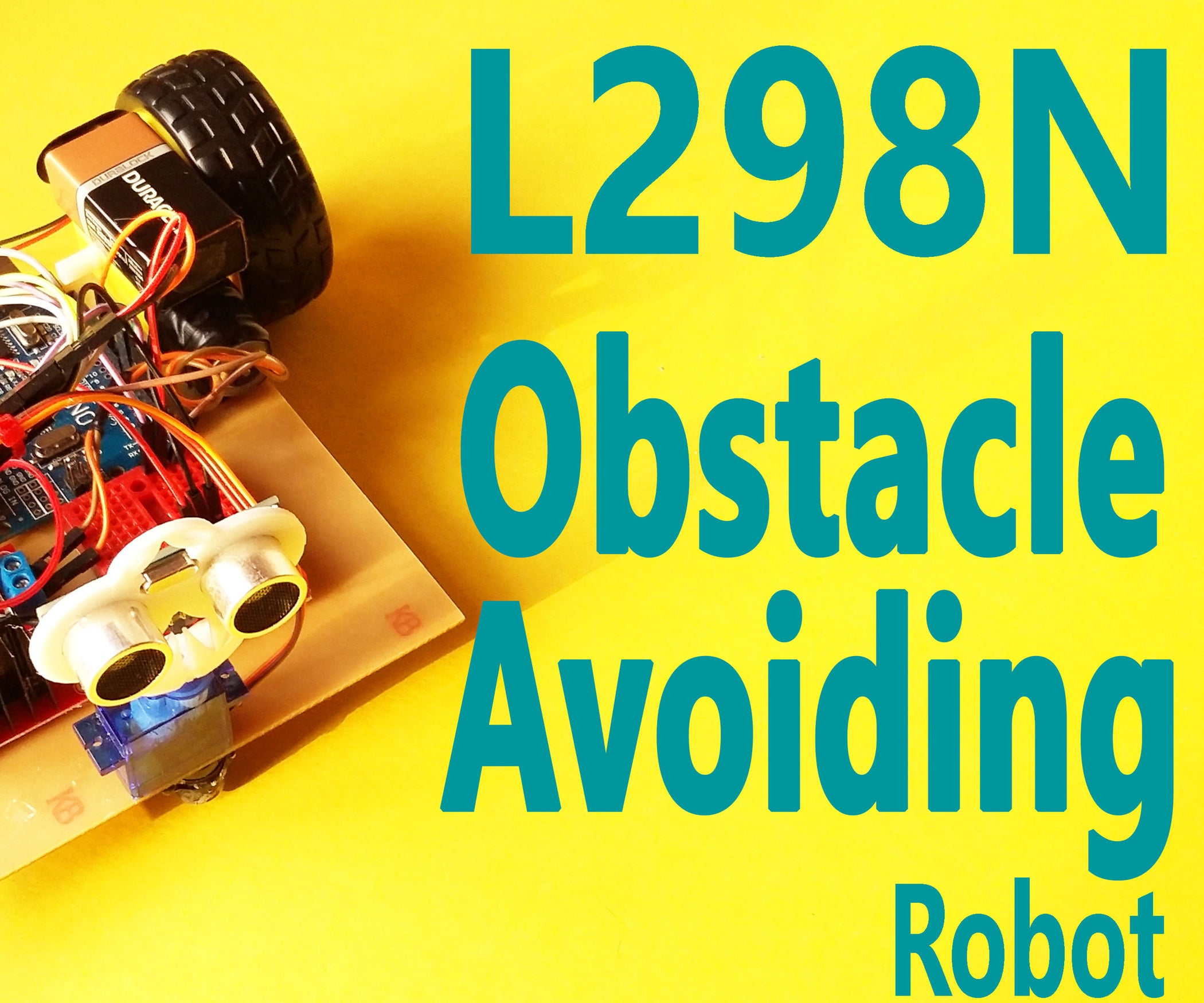 Arduino Obstacle Avoiding Robot Using L298n 4 Steps With Pictures Instructables