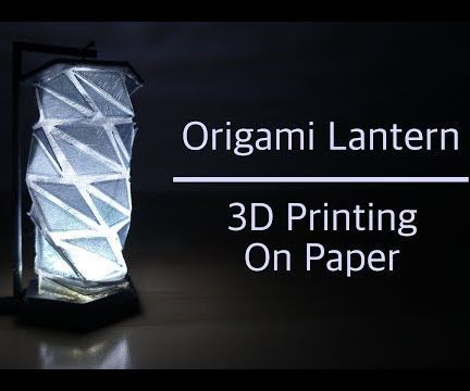 Origami Lantern: 3D Printing on Paper : 4 Steps (with Pictures) - Instructables