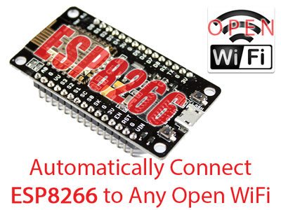 Connect an ESP8266 to Any Open WiFi Network Automatically - Instructables