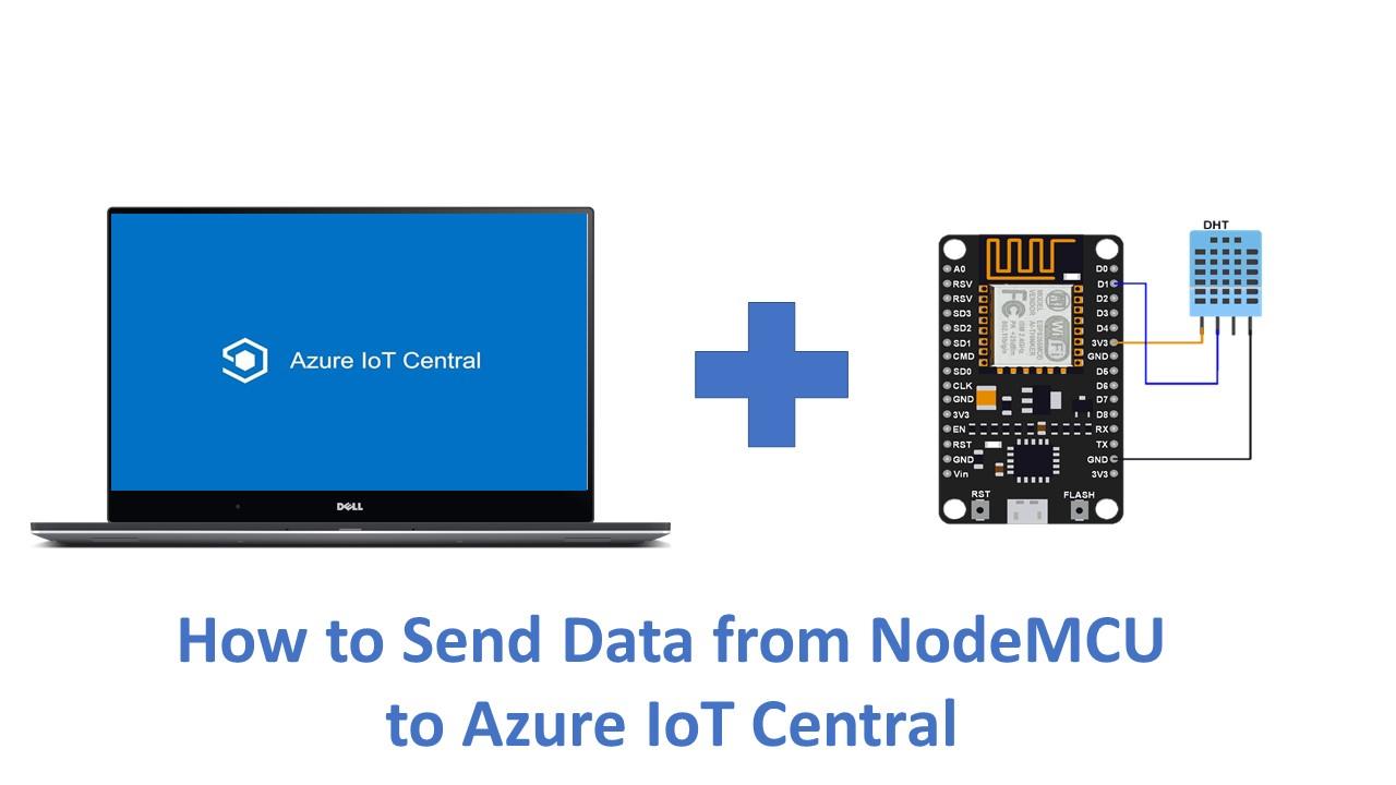 How to Send Data to Microsoft Azure IoT Central Using NodeMCU : 9 Steps - Instructables