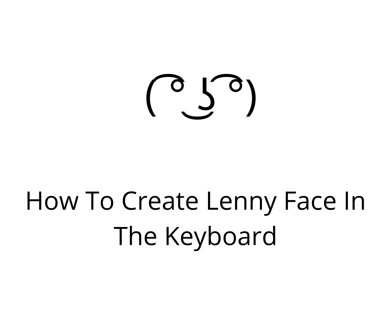 Lenny Face Alt Code ( ͡° ͜ʖ ͡°) : 12 Steps - Instructables