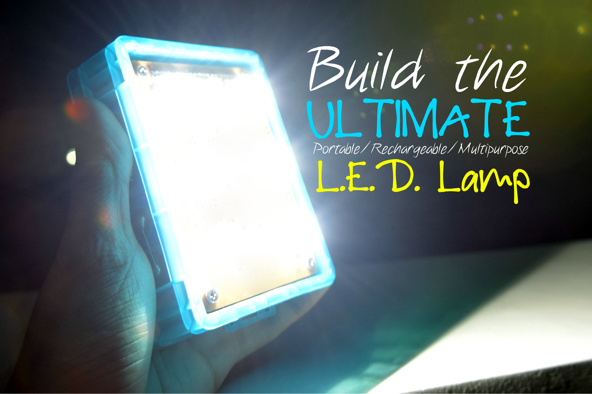 Build the Ultimate LED Lamp (Li-ion) : 16 Steps (with Pictures ...
