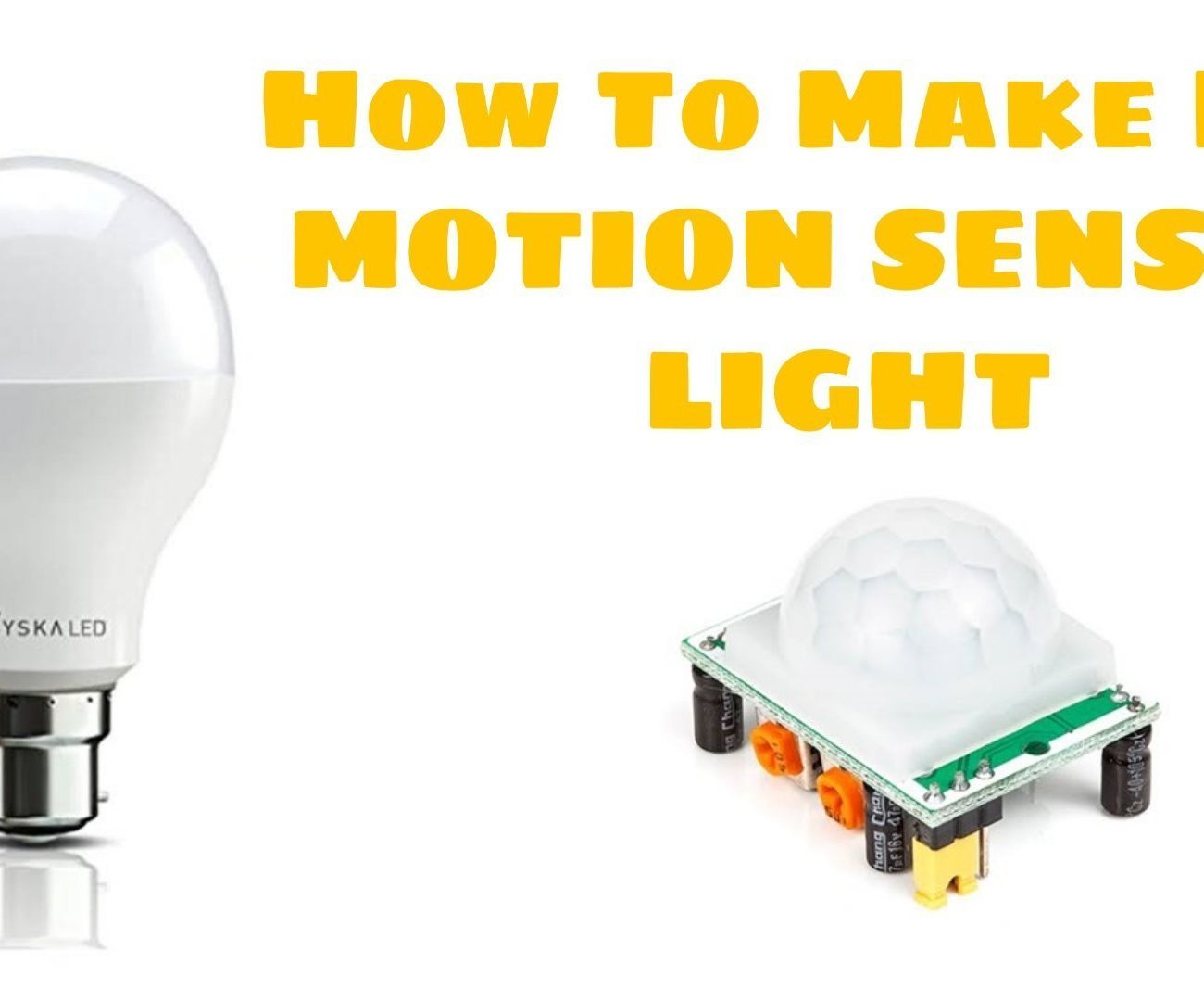 How to Make PIR Motion Sensor Light at Home : 7 Steps - Instructables