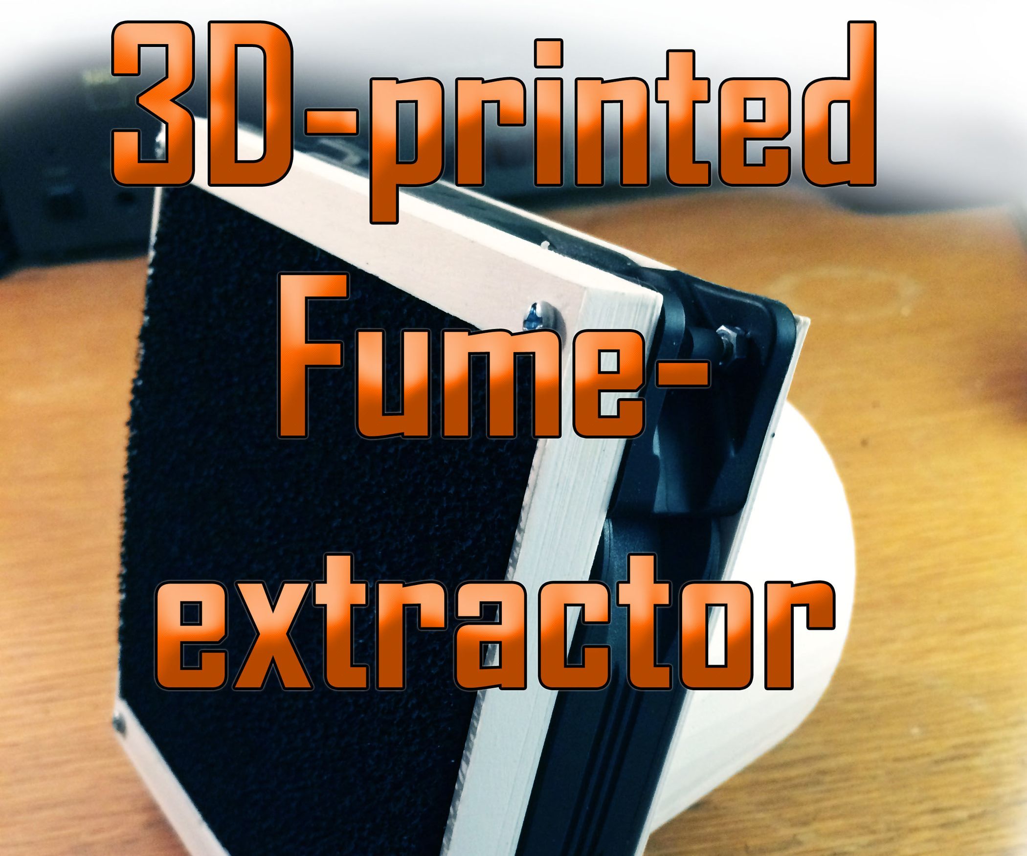 3D-printed Fumeextractor : 7 Steps (with Pictures) - Instructables