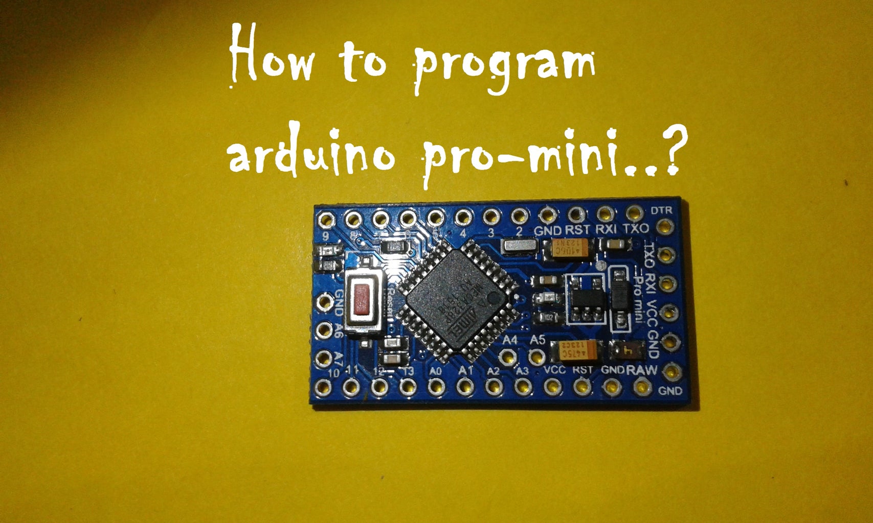 Program Pro Mini Using Uno Arduino Basics 7 Steps With Pictures Instructables